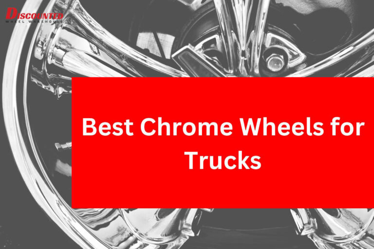 Top 5 Best Chrome Wheels for Trucks: Enhance Style & Performance Today